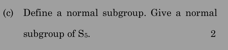 Solved (c) ﻿Define a normal subgroup. Give a normal subgroup | Chegg.com