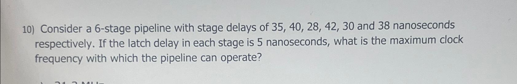 Solved Consider a 6-stage pipeline with stage delays of | Chegg.com