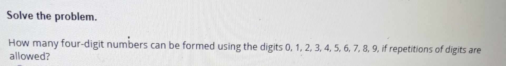 Solved Solve the problem. How many four-digit numbers can be | Chegg.com
