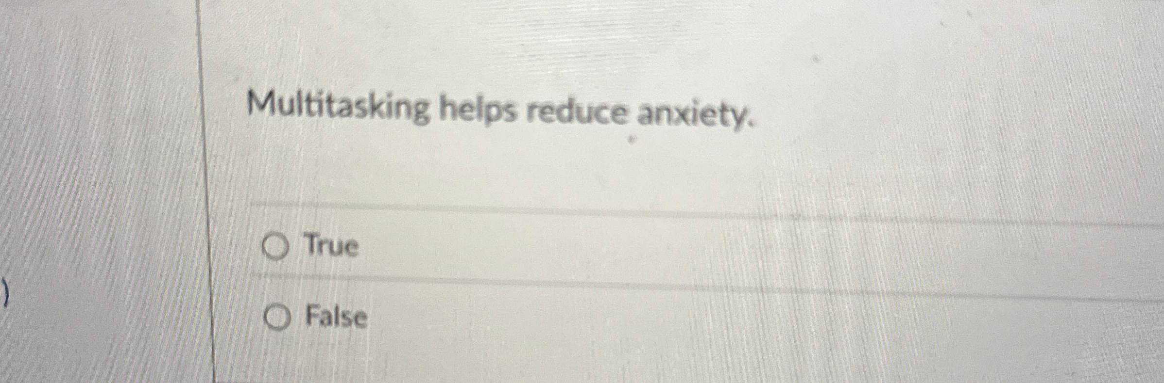 Multitasking helps reduce anxiety. ﻿True ﻿False | Chegg.com