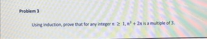 Solved Using induction, prove that for any integer n≥1,n3+2n | Chegg.com
