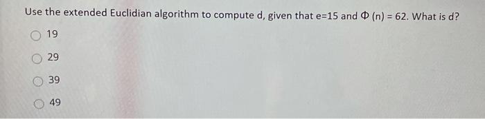 Solved Use The Extended Euclidian Algorithm To Compute D