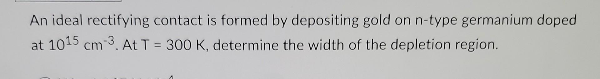 Solved An ideal rectifying contact is formed by depositing | Chegg.com