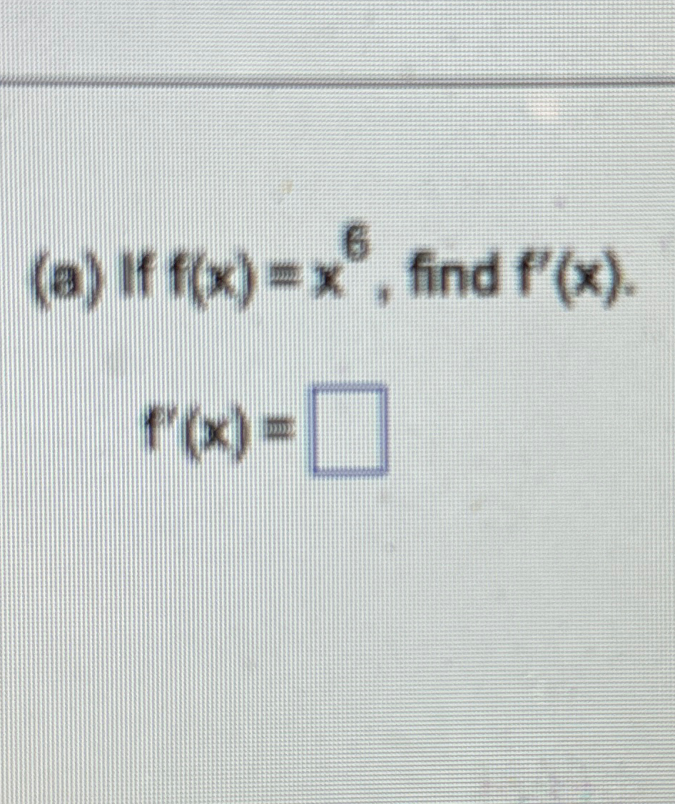 Solved (a) ﻿If f(x)=x6, ﻿find f'(x).f'(x)= | Chegg.com