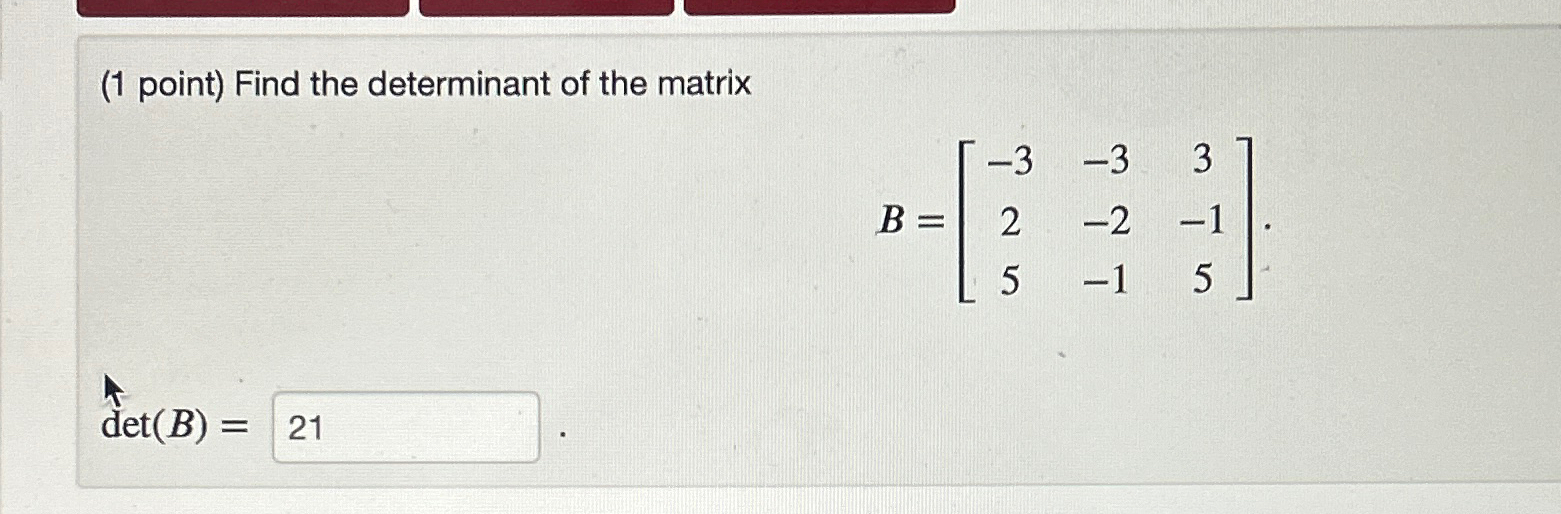 Solved (1 ﻿point) ﻿Find the determinant of the | Chegg.com