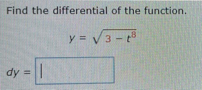 Solved Find the differential of the function. y=3−t8 | Chegg.com