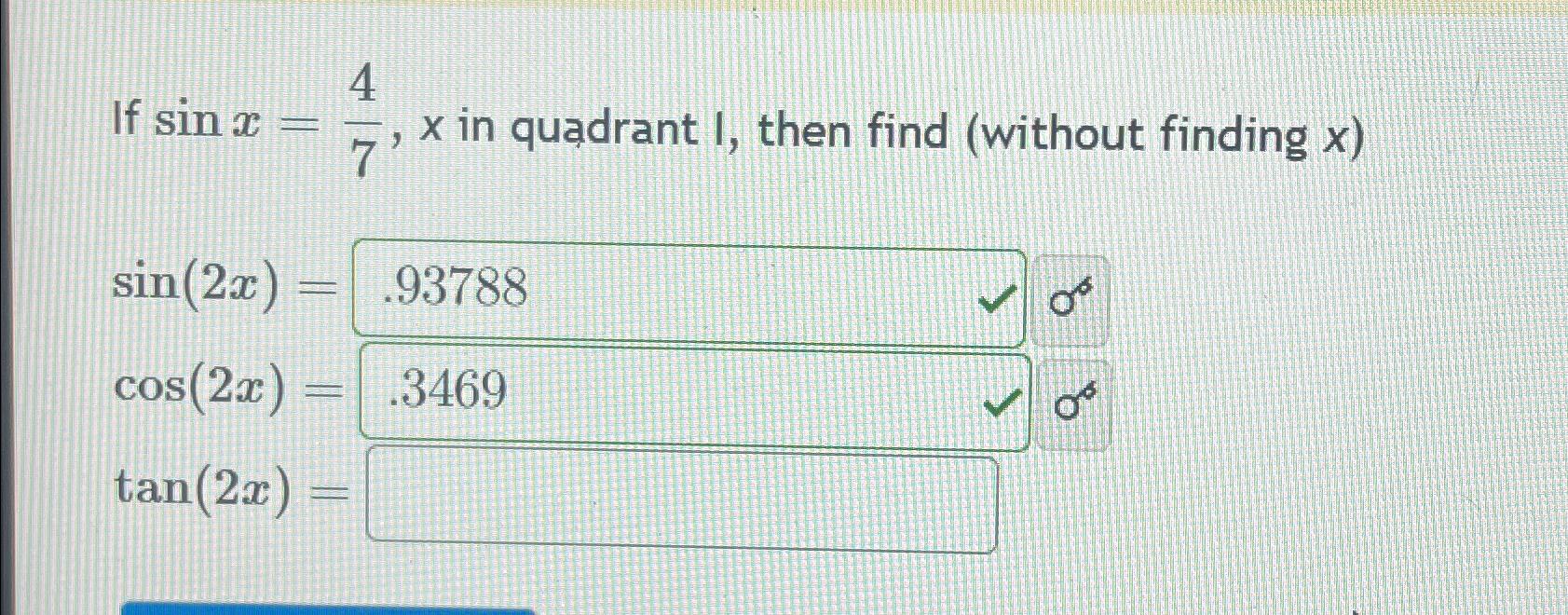 Solved If sinx=47,x ﻿in quadrant I, then find (without | Chegg.com