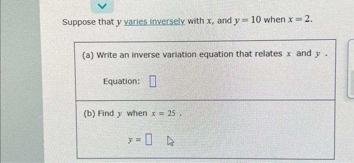 Solved Suppose that y varies inversely with x, and y=10 when | Chegg.com