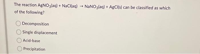 Solved The reaction AgNO3(aq)+NaCl(aq)→NaNO3(aq)+AgCl(s) can | Chegg.com