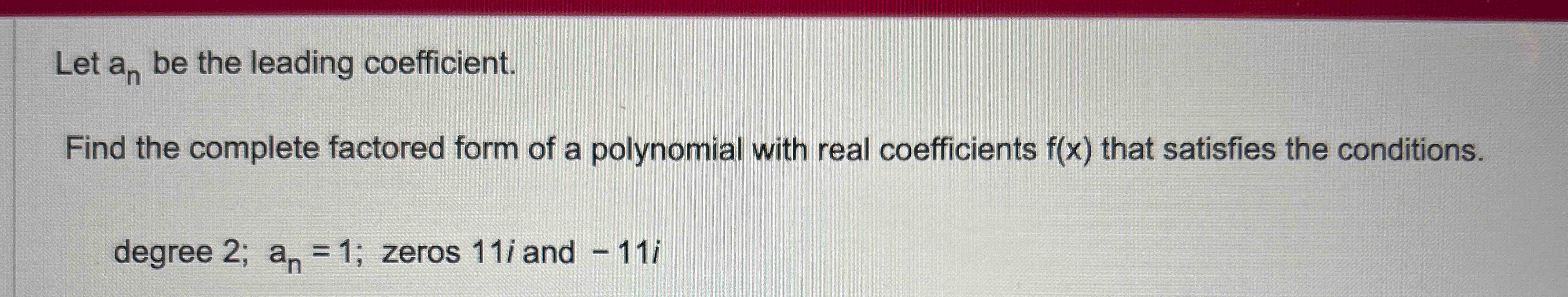 Solved Let an ﻿be the leading coefficient.Find the complete | Chegg.com