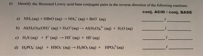 Solved 6) Identify the Bronsted Lowry acid base conjugate | Chegg.com