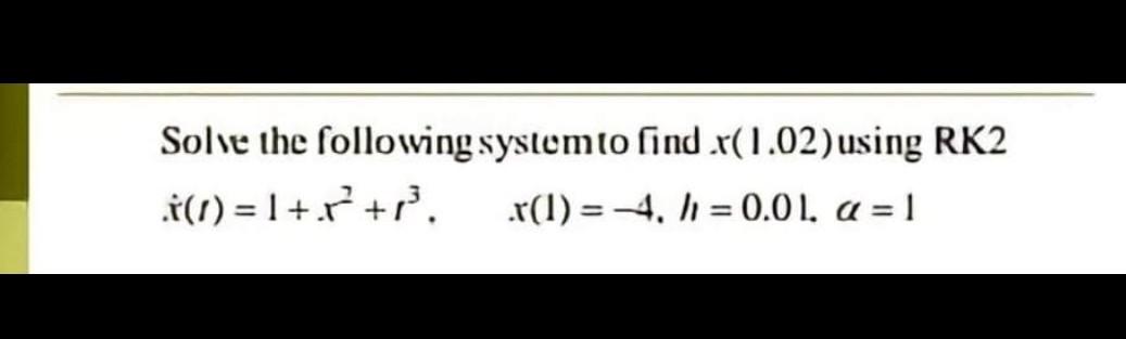Solved Solve the following system to find r(1.02)using RK2 | Chegg.com