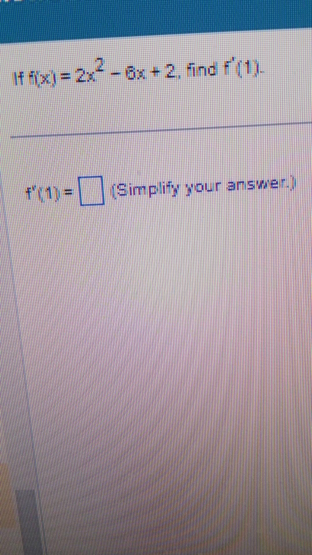 Solved If F X 2x2−6x 2 Find F 1 F′ 1 Simplify Your
