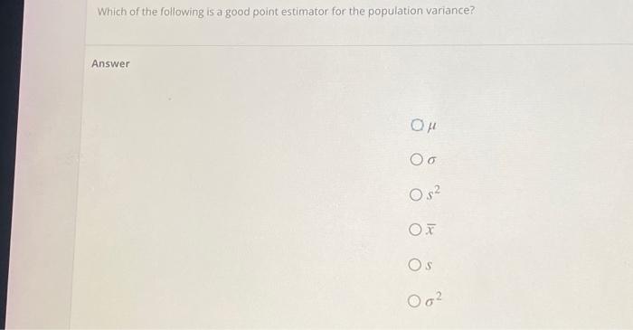 Solved Which of the following is a good point estimator for | Chegg.com