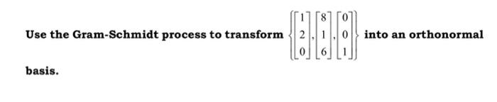 Solved Use the Gram-Schmidt process to transform | Chegg.com