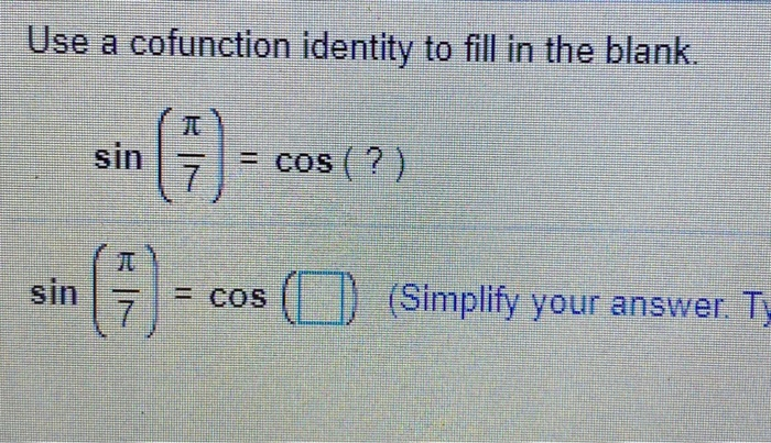 Solved Use a cofunction identity to fill in the blank. sin = | Chegg.com