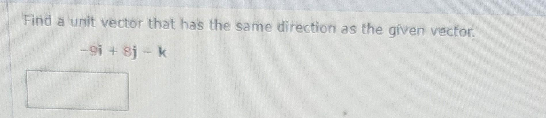 Solved Find a unit vector that has the same direction as the | Chegg.com