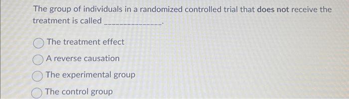 Solved The group of individuals in a randomized controlled | Chegg.com
