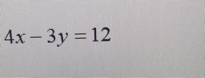 Solved 4x – 3y = 12 | Chegg.com