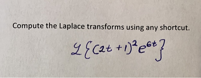 Solved Compute the Laplace transforms using any shortcut. 2 | Chegg.com