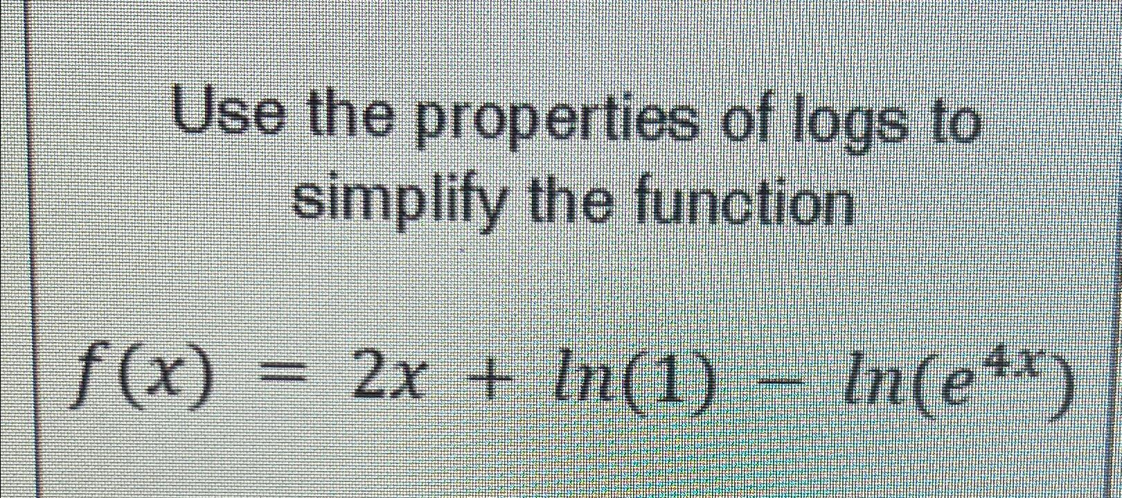 Solved Use the properties of logs to simplify the | Chegg.com