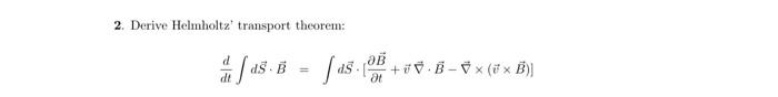 Solved 2. Derive Helmholtz' transport theorem: | Chegg.com
