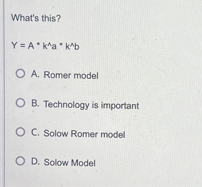 Solved What's this? Y = A* k^a* k^b O A. Romer model OB. | Chegg.com