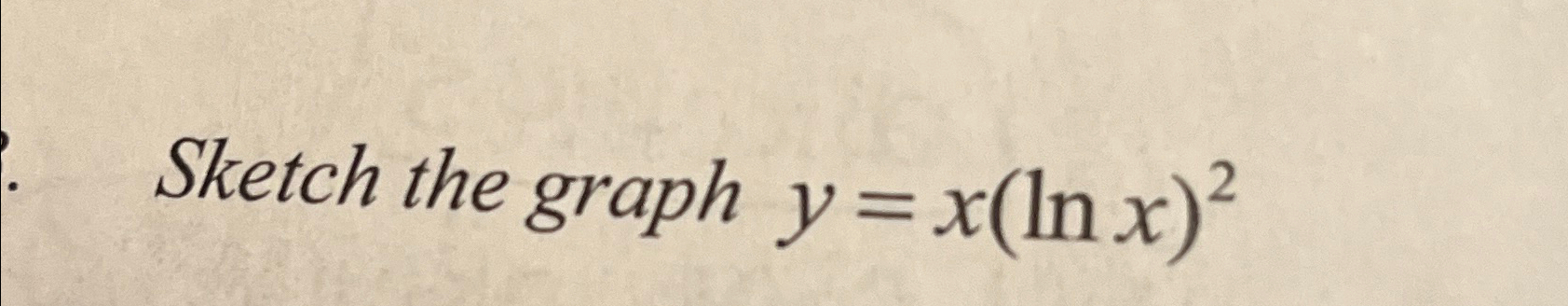 Sketch the graph y=x(lnx)2 ﻿Must show all steps , | Chegg.com