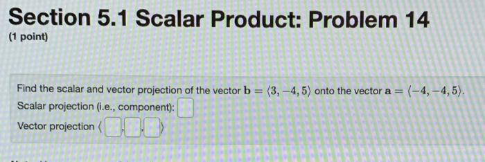 Solved Section 5.1 Scalar Product: Problem 14 (1 point) Find | Chegg.com