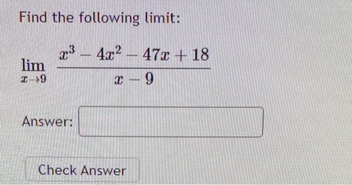 Solved Find the following limit: limx→9x−9x3−4x2−47x+18 | Chegg.com