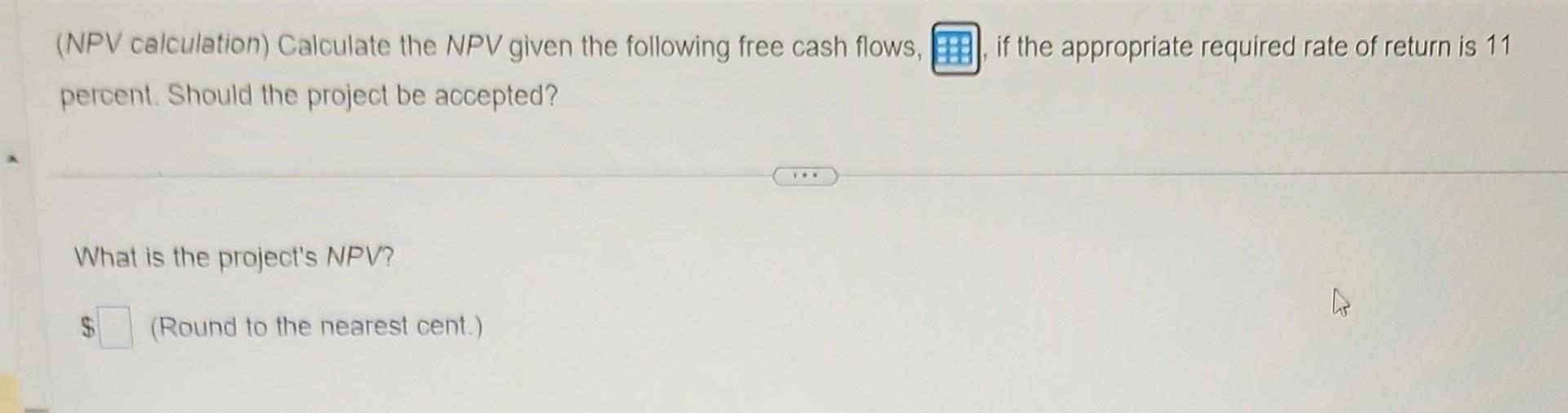 Solved (NPV calculation) Calculate the NPV given the | Chegg.com