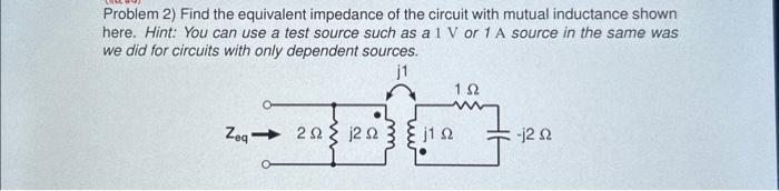 Solved Problem 2) Find the equivalent impedance of the | Chegg.com