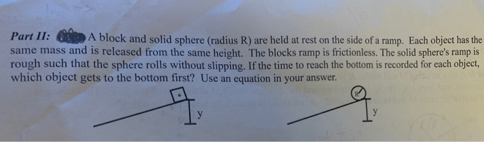 Solved Part II: A block and solid sphere (radius R) are held | Chegg.com