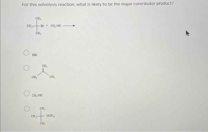 Solved For this solvolysis reaction, what is likely to be | Chegg.com