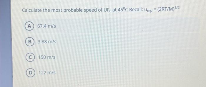 Solved Calculate the most probable speed of UF6 at 45°C | Chegg.com