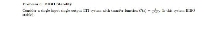 Solved Problem 5: BIBO Stability Consider a single input | Chegg.com