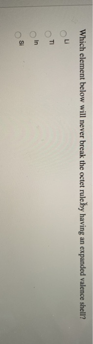 Solved Which element below will never break the octet rule | Chegg.com