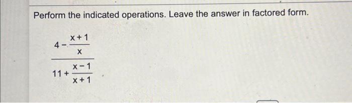 Solved Perform the indicated operations. Leave the answer in | Chegg.com