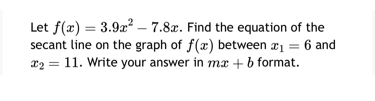 Solved Let f(x)=3.9x2-7.8x. ﻿Find the equation of the secant | Chegg.com