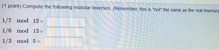 Solved (1 point) Compute the following modular inverses | Chegg.com