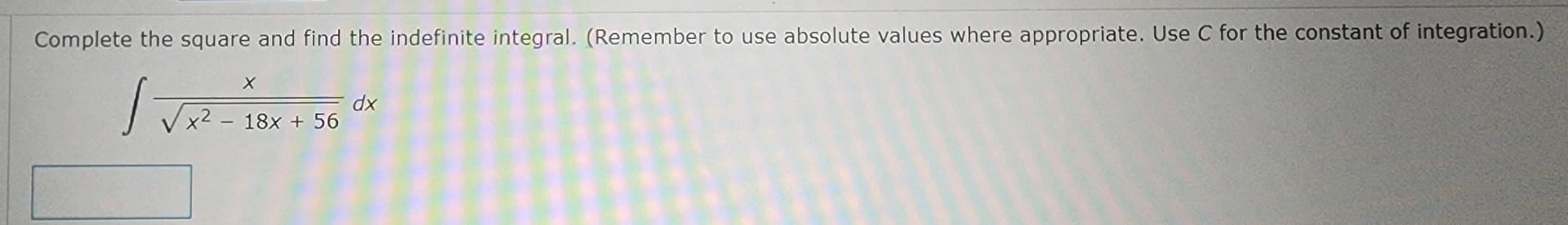 Solved Complete the square and find the indefinite integral. | Chegg.com