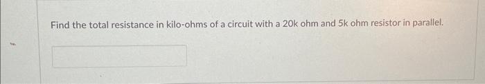 Solved Find the total resistance in kilo-ohms of a circuit | Chegg.com