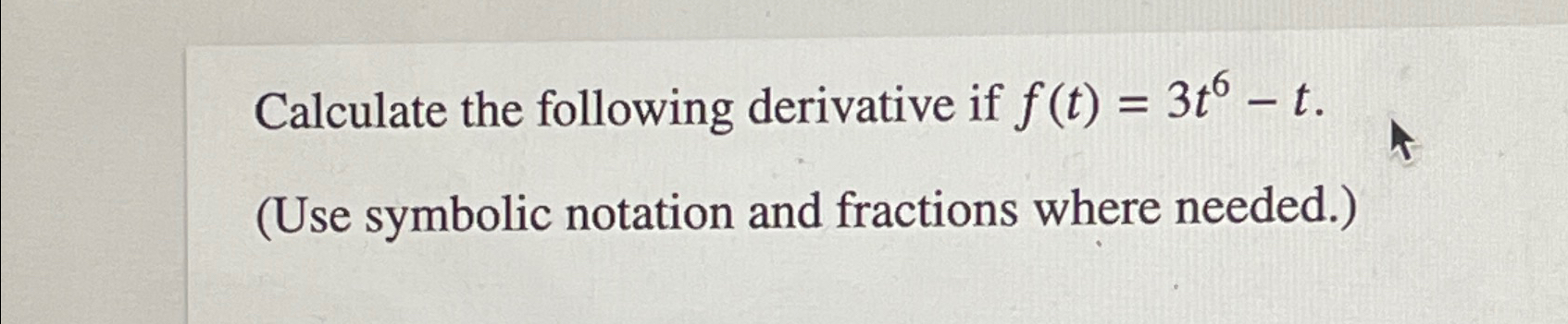 Solved Calculate the following derivative if f(t)=3t6-t.(Use | Chegg.com