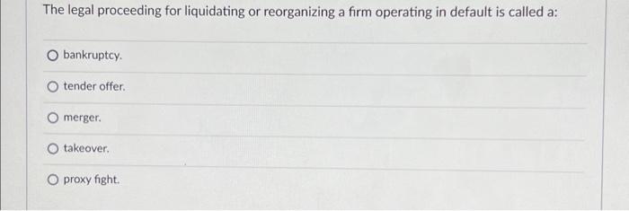 Solved The legal proceeding for liquidating or reorganizing | Chegg.com