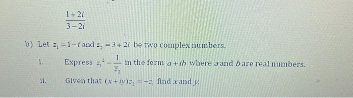 Solved 3−2i1+2i b) Let z1=1−i and z2=3+2i be two complex | Chegg.com Solved 3−2i1+2i b) Let z1=1−i and z2=3+2i be two complex | Chegg.com