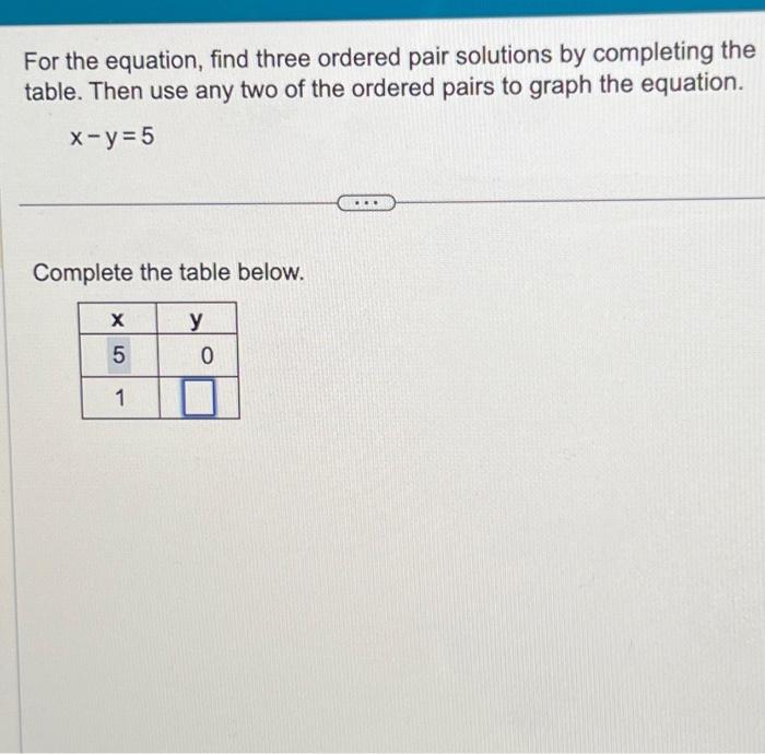 Solved For The Equation Find Three Ordered Pair Solutions