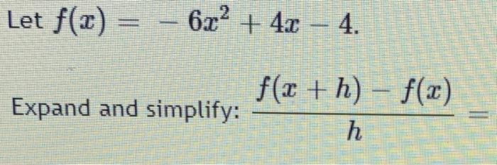 Solved Let f(x) = 6x2 + 4x – 4. Expand and simplify: f(x + | Chegg.com