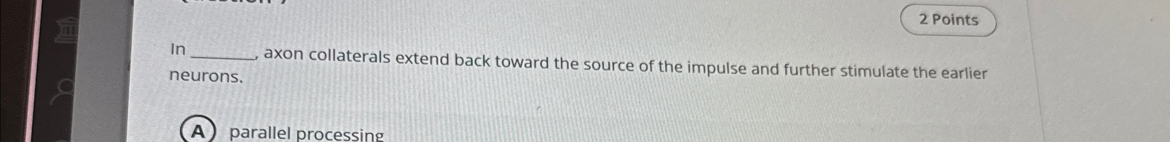Solved In neurons.axon collaterals extend back toward the | Chegg.com