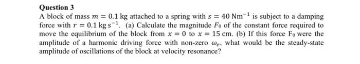 Solved Question 3 A block of mass m=0.1 kg attached to a | Chegg.com