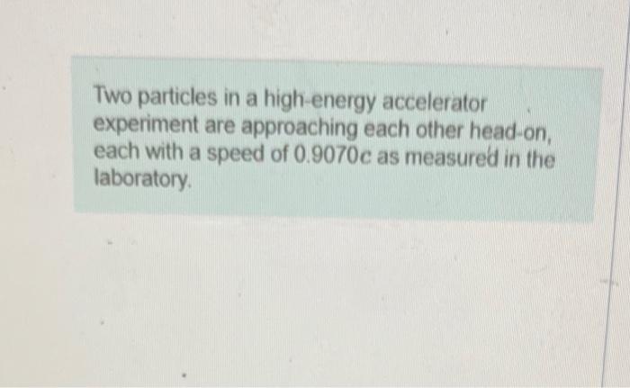 Solved Two particles in a high-energy accelerator experiment | Chegg.com